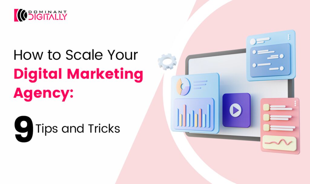 How to Scale Your Digital Marketing Agency: 9 Tips & Tricks