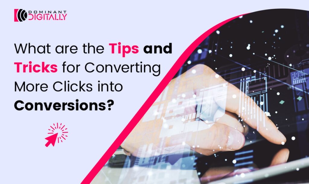 Tips and Tricks for Converting More Clicks into Conversions